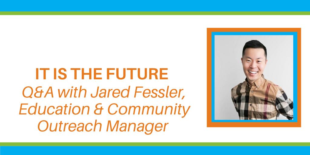 IT is the Future: Q&A with Jared Fessler, Education & Community ...